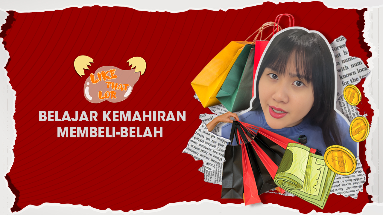 [Like That Lor] Belajar Kemahiran Membeli-belah